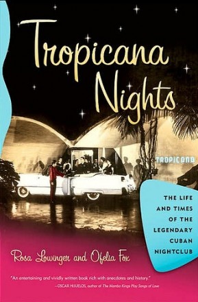 Tropicana Nights: The Life and Times of the Legendary Cuban Nightclub ...