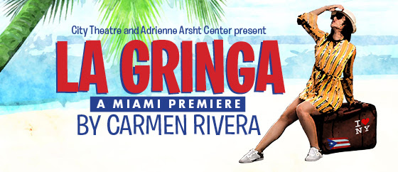 City Theatre and Adrienne Arsht Center present La Gringa – Premier ...