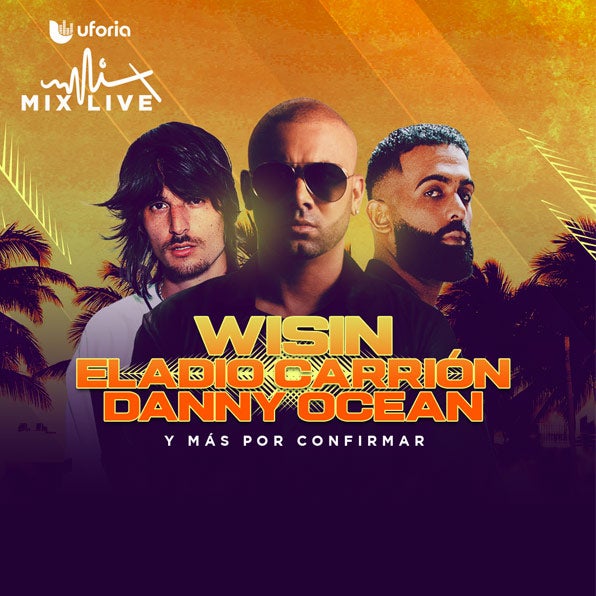 UFORIA MIX LIVE ANNOUNCES DANNY OCEAN, ELADIO CARRION, AND WISIN COMING TO KASEYA CENTER ...